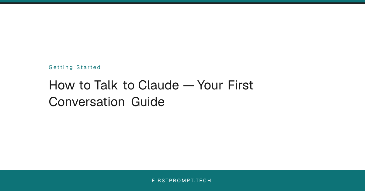 How to Talk to Claude — Your First Conversation Guide | firstprompt