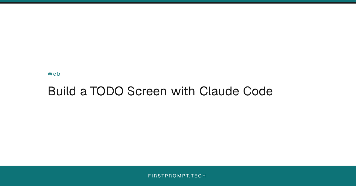 Build a TODO Screen with Claude Code | firstprompt